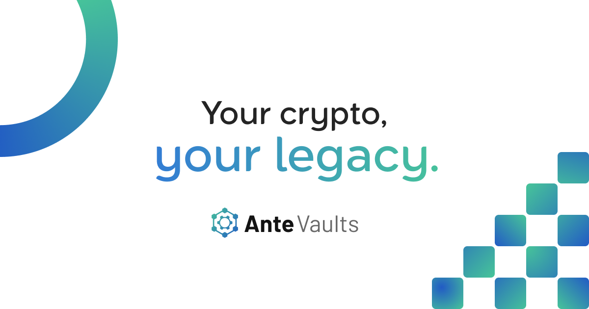 Ante Vaults: Your crypto, your legacy